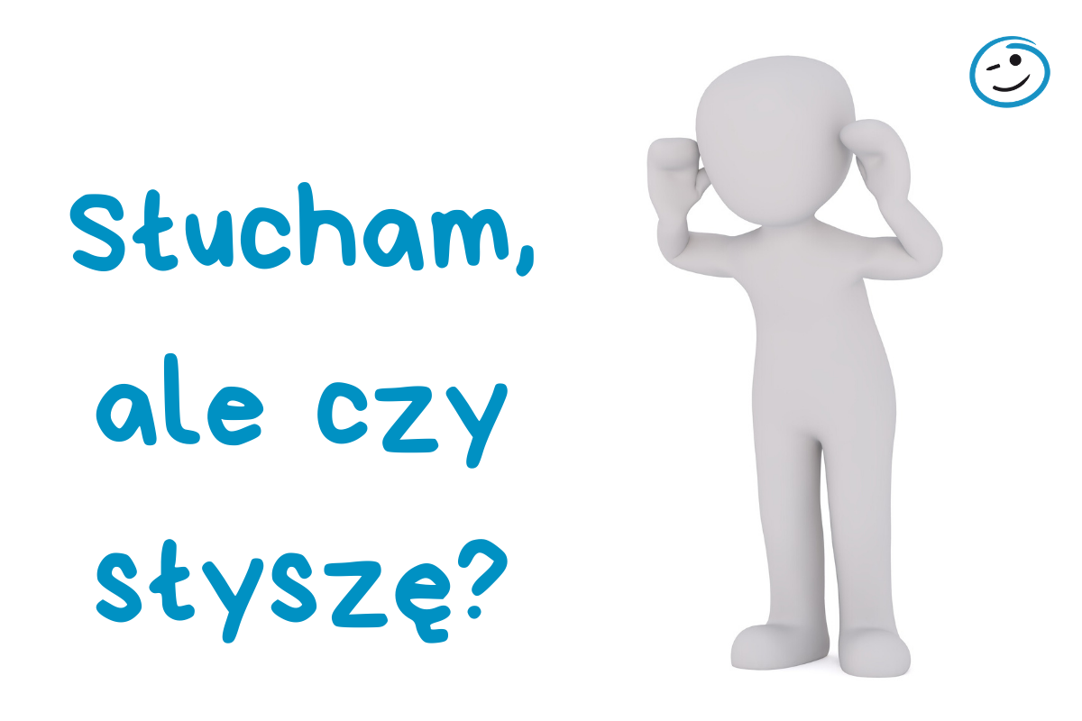 Jak często zdarza nam się, że słuchamy, ale nie słyszymy? | Powermeetings
